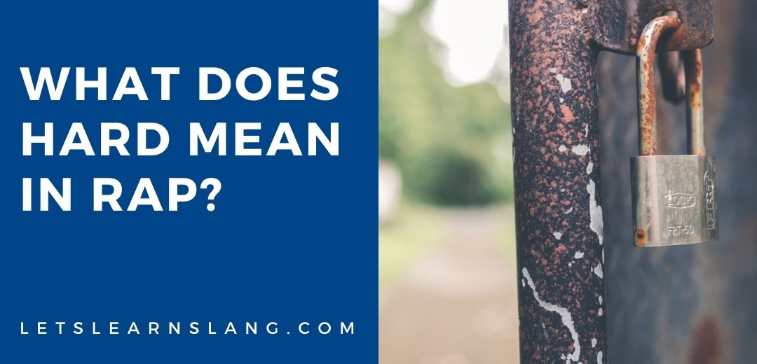 What Does Hard Mean In Rap EXPLAINED Lets Learn Slang