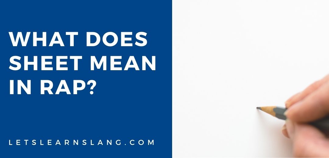 What Does Sheet Mean In Rap Explained Lets Learn Slang
