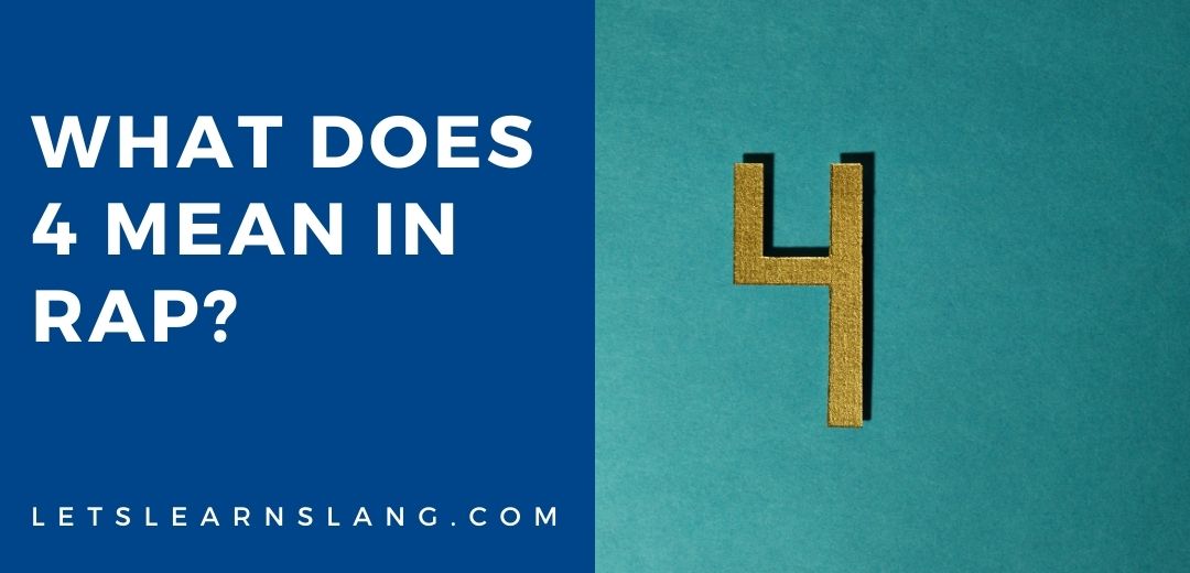 What Does 4 Mean In Rap EXPLAINED Lets Learn Slang