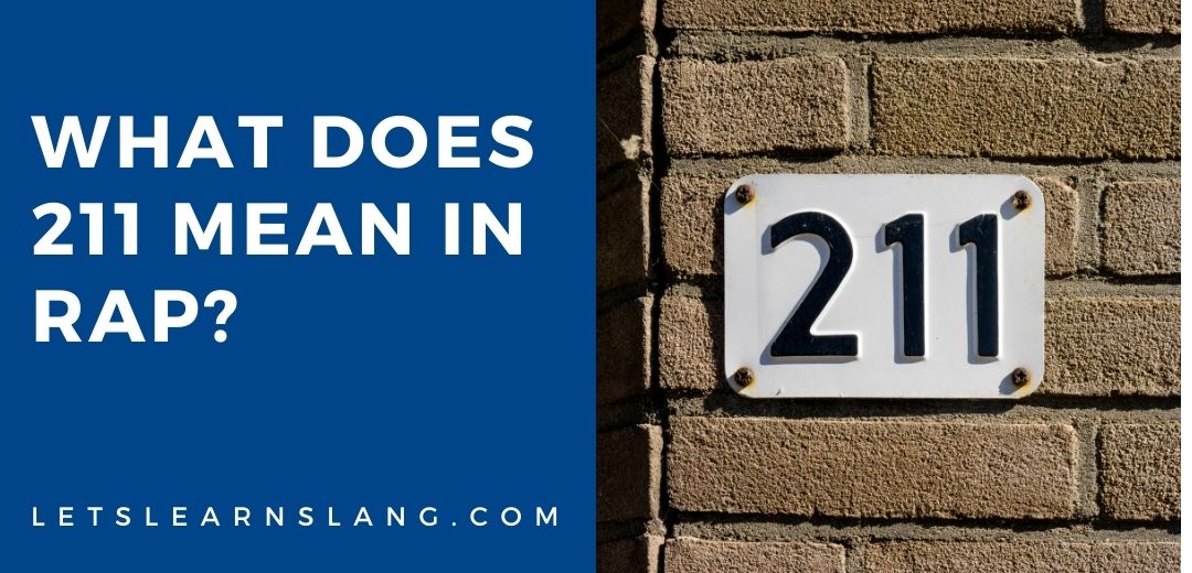 What Does 211 Mean In Rap EXPLAINED Lets Learn Slang
