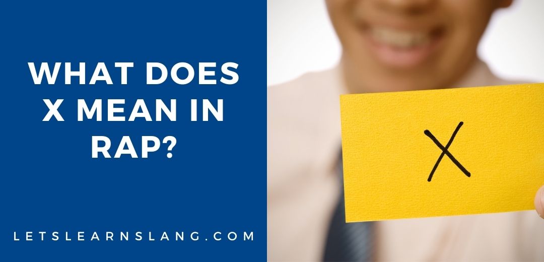 What Does X Mean In Rap EXPLAINED Lets Learn Slang