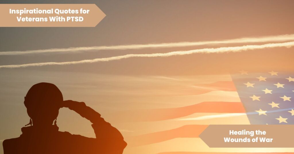 101 Inspirational Quotes For Veterans With PTSD Healing The Wounds Of 